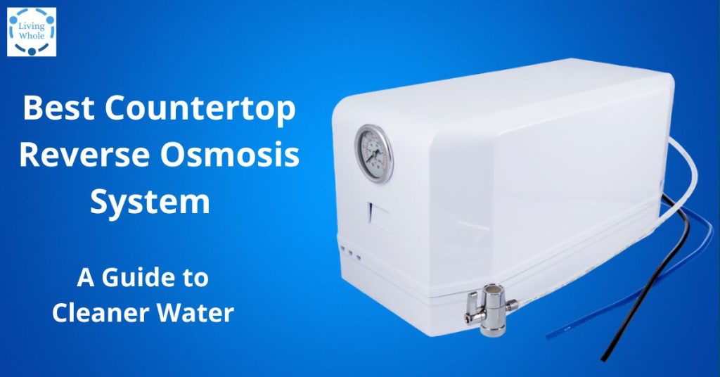 Best Countertop Reverse Osmosis System – A Guide to Cleaner Water ...