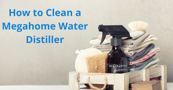 How to Clean a Megahome Water Distiller | Living Whole