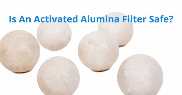Is Activated Alumina Filter Safe? | Living Whole