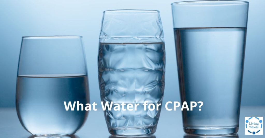 What Water for CPAP? | Living Whole